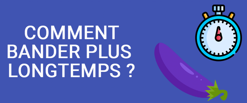 Comment bander plus longtemps ? TOP 7 des solutions